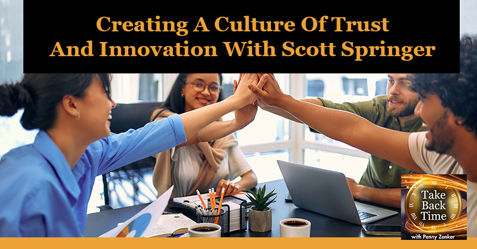 Creating A Culture Of Trust And Innovation with Scott Springer