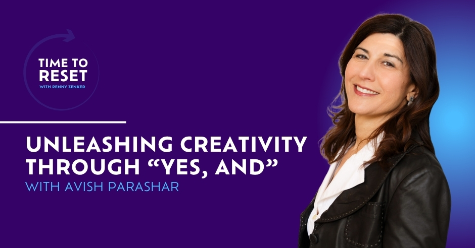 Unleashing Creativity Through “Yes, And” With Avish Parashar